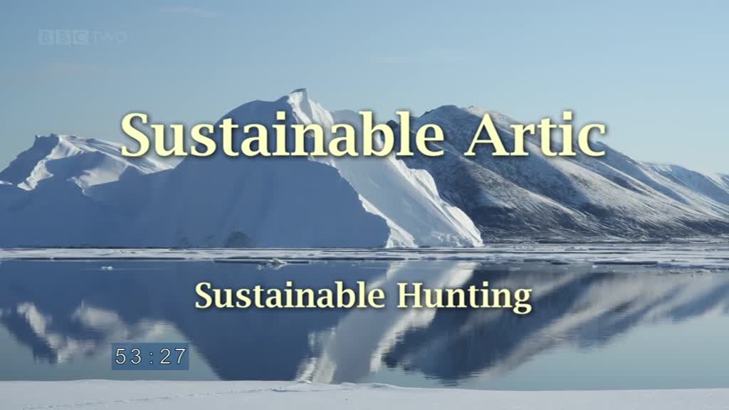 Sutainable Arctic: hunting | Human Planet: Change and Sustainability ...